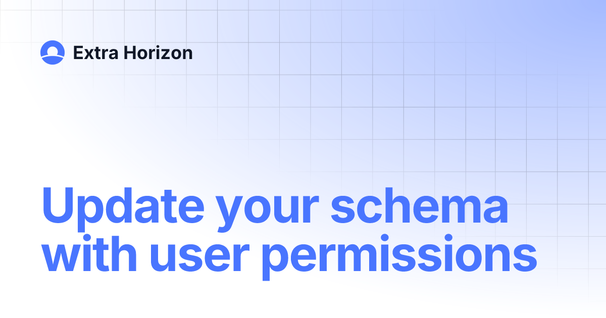 Update your schema with user permissions | Extra Horizon